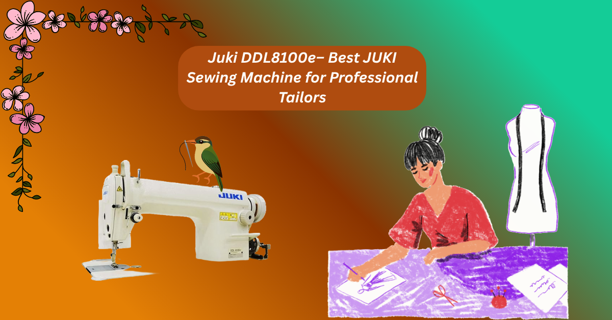 Juki DDL 8100e – Best Sewing Machine for Tailors